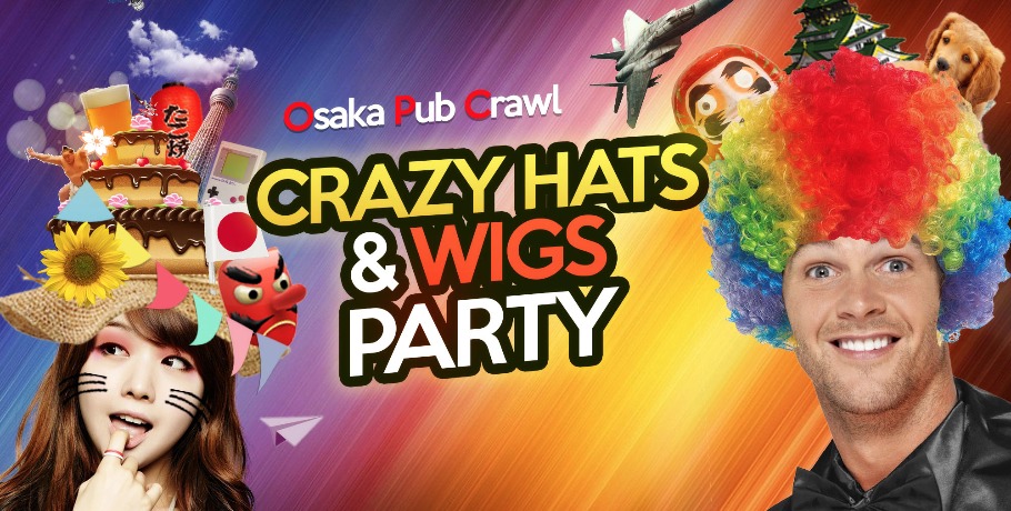 Osaka Crazy Hats & Wigs Pub Crawl!:大阪クレイジーハットとウィッグパブクロール | Peatix