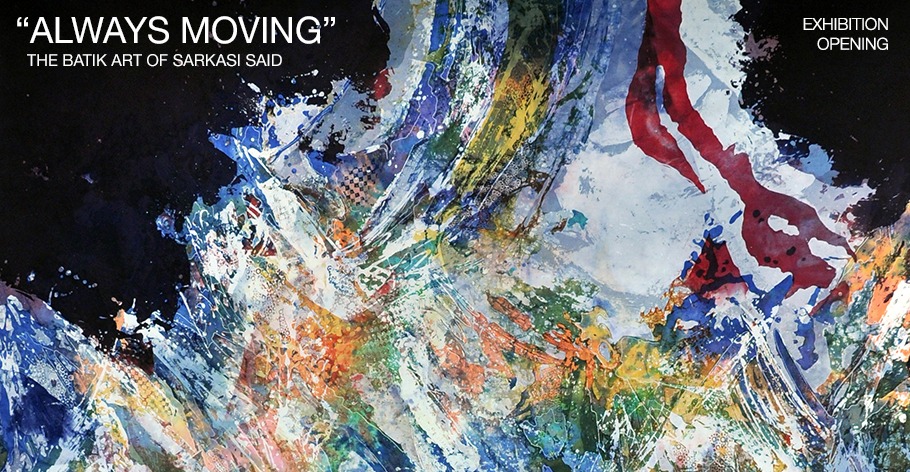 [Exhibition Opening] "Always Moving": The Batik Art of Sarkasi Said ...
